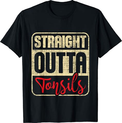 Straight Outta Tonsils Tonsil Removal Surgery Recovery T Shirt