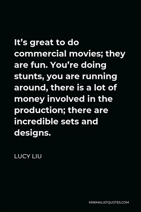 Lucy Liu Quote Its Great To Do Commercial Movies They Are Fun You