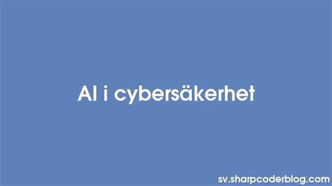 ai i cybersäkerhet sharp coder blog