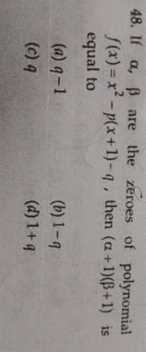 48 If αβ Are The Zeroes Of Polynomial Fxx2−px1−q Then α1β1