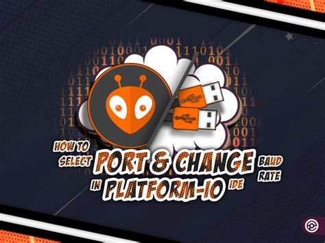 How To Select Port Change Baud Rate In Platformio Electropeak