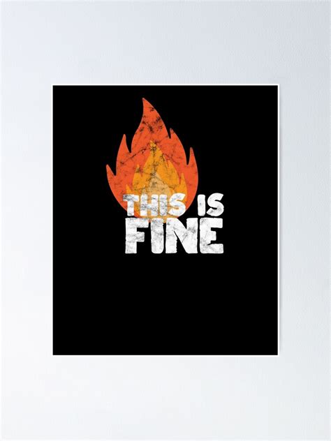 "This is fine fire meme " Poster by AlanW1980 | Redbubble