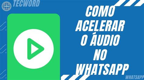 Como acelerar o áudio no WhatsApp YouTube