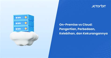 On Premise Vs Cloud Pengertian Perbedaan Kelebihannya