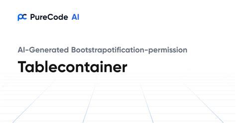 Build Great Bootstrapotification Permission Tablecontainer Components Faster Using Ai Tools