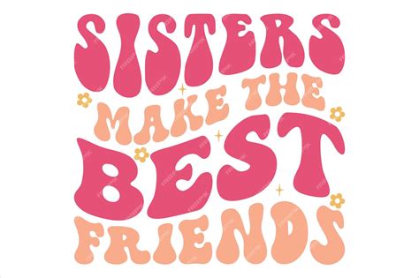 Premium Vector Sisters Make The Best Friends