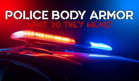 Police Body Armor What Do They Wear