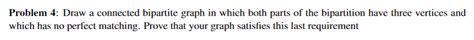 Solved Problem 4 Draw A Connected Bipartite Graph In Wh