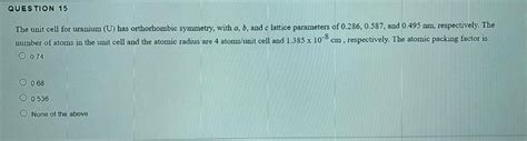 Solved Question 15 The Unit Cell For Uranium U Has