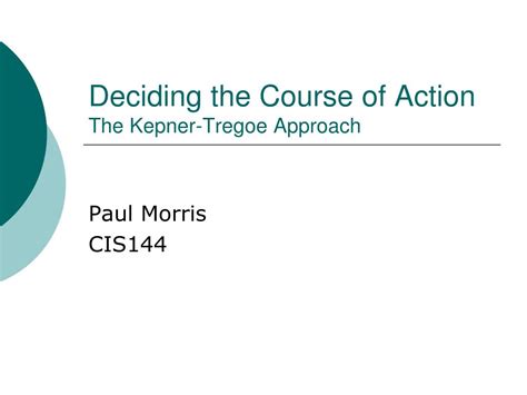 Ppt Deciding The Course Of Action The Kepner Tregoe Approach