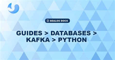 Guides Databases Kafka Python Sealos Docs Guides Databases Kafka Python Sealos Docs