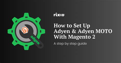 How To Configure Adyen And Adyen Moto With Magento 2 A Step By Step