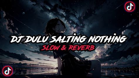 DJ DULU SALTING SEKARANG NOTHING SLOW BASS REMIX VIRAL TERBARU 2024