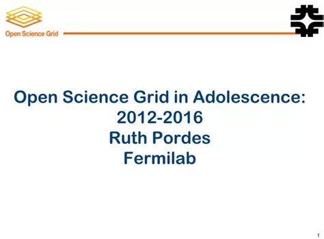 PPT Open Science Grid In Adolescence 2012 2016 Ruth Pordes Fermilab