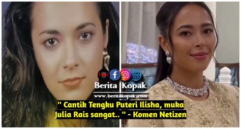 Cantik Tengku Puteri Ilisha Muka Julia Rais Sangat ” Komen Netizen
