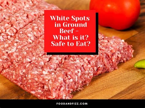 White Spots In Ground Beef What Is It Safe To Eat