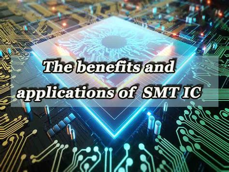 The Benefits And Applications Of Smt Ic Pcba Manufacturers