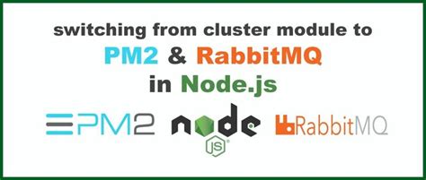 Switching From Cluster Module To Pm2 And Rabbitmq In Nodejs