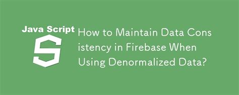 使用非規範化資料時如何保持 Firebase 中的資料一致性？ Js教程 Php中文網