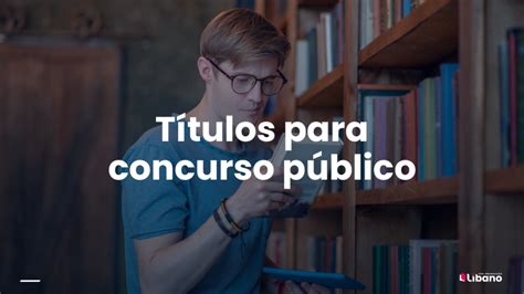 Como conseguir títulos para concurso público Veja Blog Libano