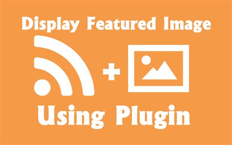 How To Add Featured Image To Wordpress Rss Feed Using Plugin