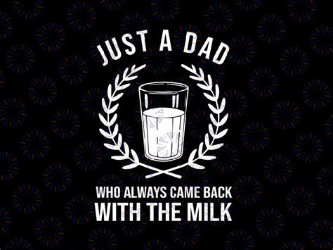 Just A Dad Who Always Came Back With The Milk Svg Daughter And Dad Sv