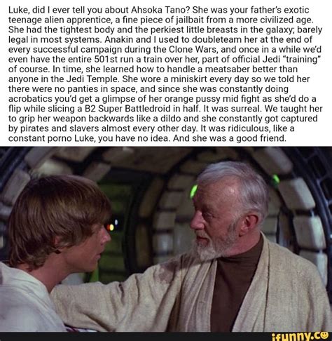 Luke Did Ever Tell You About Ahsoka Tano She Was Your Fathers Exotic