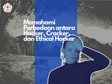 Memahami Perbedaan Antara Hacker Cracker Dan Ethical Hacker Uti Ttis
