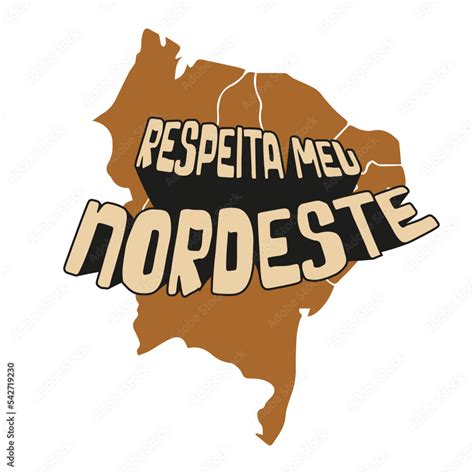 Mapa Do Nordeste Com Frase Lettering De Orgulho Nordestino Vetor Com Design Personalizado Com