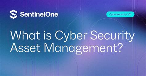 What Is Cyber Security Asset Management