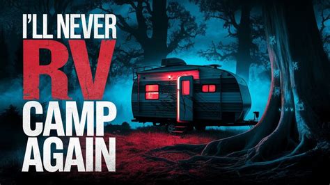 Rv Camping Horror Stories Darkness Envelops Rv Youtube