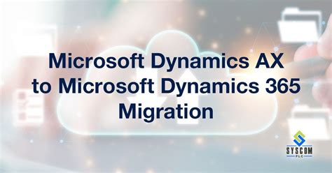 Syscom Plc On Linkedin Dynamics Ax To Dynamics 365 Migration