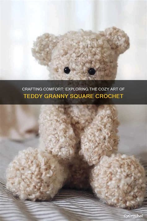 Crafting Comfort Exploring The Cozy Art Of Teddy Granny Square Crochet