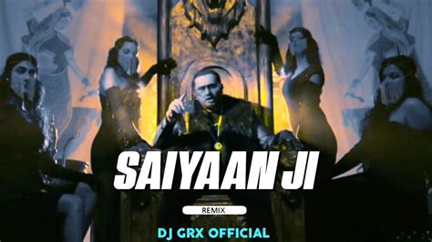 Saiyaan Ji Remix Yo Yo Honey Singh Dj Grx Youtube