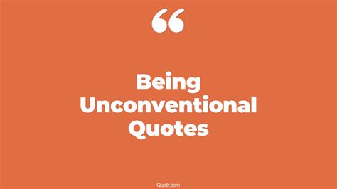 89 Revolutionary Being Unconventional Quotes Being Unconventional