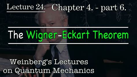 Wigner Eckart Theorem Weinbergs Lectures On Quantum Mechanics