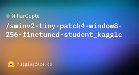 NiharGupte Swinv Tiny Patch Window Finetuned Student Kaggle Hugging Face