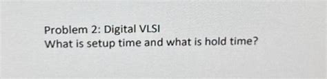 Solved Problem 2 Digital Vlsi What Is Setup Time And What