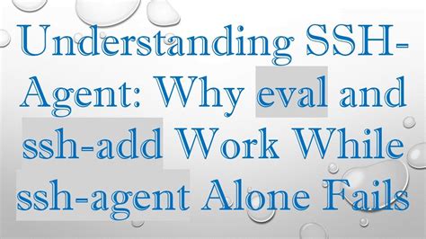 Understanding Ssh Agent Why Eval And Ssh Add Work While Ssh Agent Alone Fails Youtube