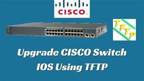 How To Ios Upgrade Cisco Switch Using Tftp C2960 Youtube