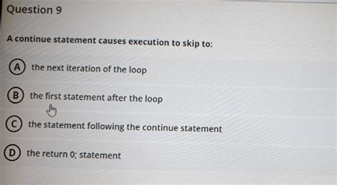 Solved Question A Continue Statement Causes Execution To Chegg