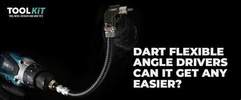 Toolkit Dart Flexible Angle Drivers Can It Get Any Easier