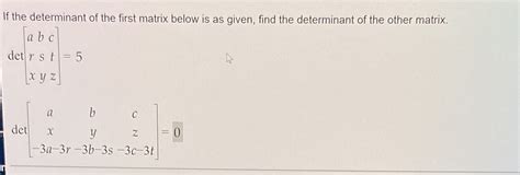 [solved] if the determinant of the first matrix below is as given find