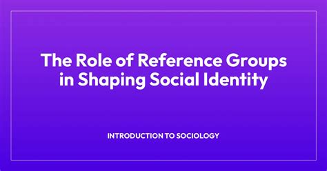 The Role Of Reference Groups In Shaping Social Identity • Sociologyinstitute
