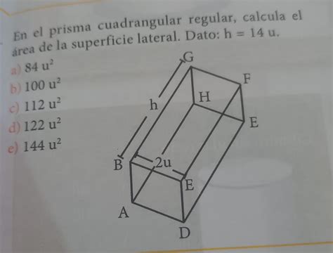 En el prisma cuadrangular regular calcula el área de la superficie lateral Dato h u a