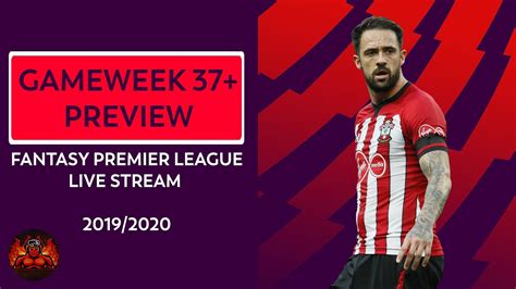 Fpl Gameweek 37 Preview Live Stream Rank 73k Fantasy Premier