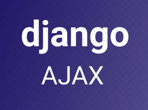 Django And Ajax Asynchronous Web Development Seldom India