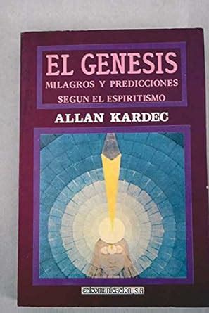 El Genesis Los Milagros Y Las Predicciones Segun El Espiritismo