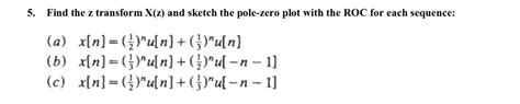 Solved 5 Find The Z Transform X And Sketch The Pole Zero