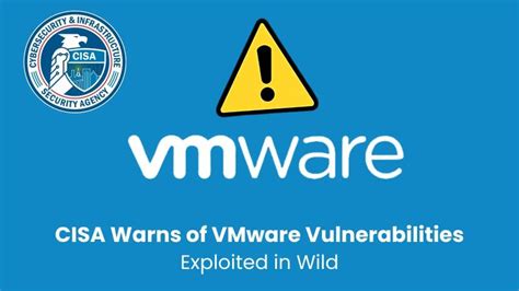 Cisa Warns Of Actively Exploited Vmware Vulnerabilities Urges